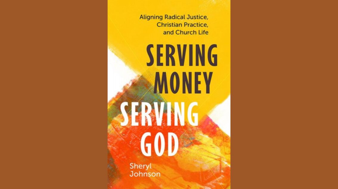 Serving Money Serving God: Aligning Radical Justice, Christian Practice ...
